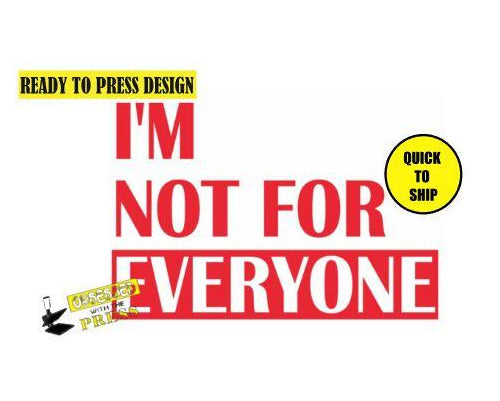 Im Not For Everyone | Screen Print Transfer | Ready To Ship | Obsessed ...
